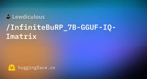 Lewdiculous InfiniteBuRP B GGUF IQ Imatrix Hugging Face