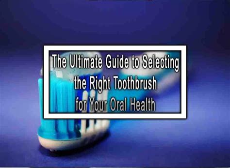 The Ultimate Guide To Selecting The Right Toothbrush For Your Oral Health
