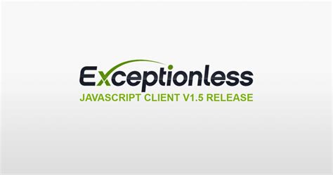Javascript Client V15 Release Details And Notes Exceptionless