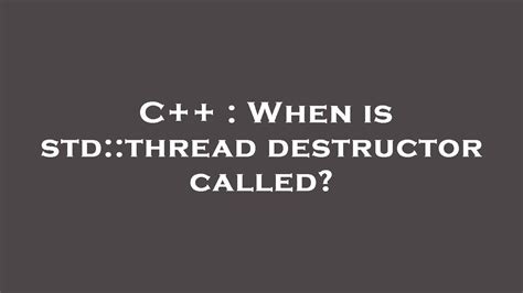 C When Is Std Thread Destructor Called Youtube