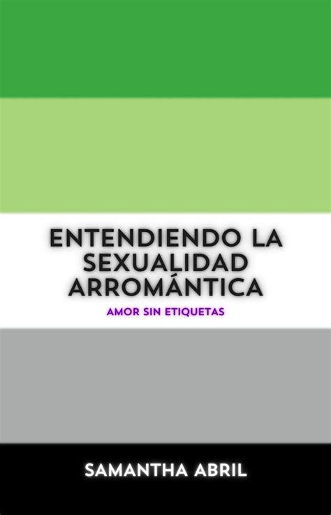 Entendiendo La Sexualidad Arromántica Amor Sin Etiquetas Ebook Abril