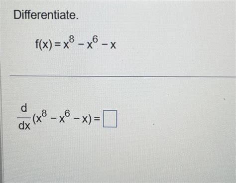 Solved Differentiate F X X8x6x Dxd X8x6x Chegg