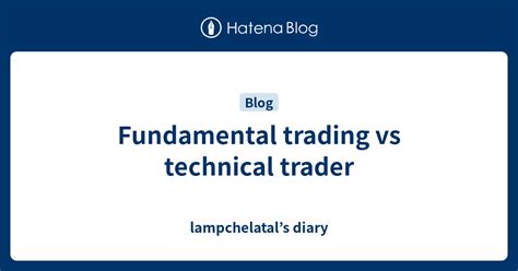 Fundamental Trading Vs Technical Trader Lampchelatals Diary