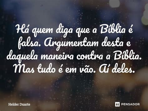 Há Quem Diga Que A Bíblia é Falsa Helder Duarte Pensador