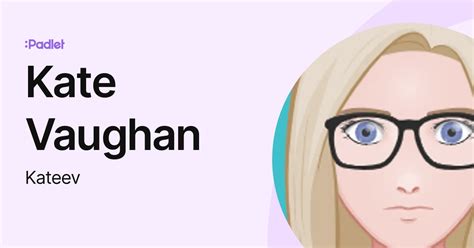 Kate Vaughan (Kateev) profile | Padlet
