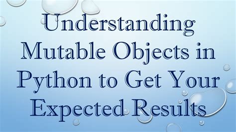 Understanding Mutable Objects In Python To Get Your Expected Results Youtube