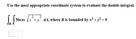 Solved Use The Most Appropriate Coordinate System To