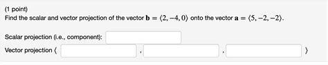 Solved 1 ﻿pointfind The Scalar And Vector Projection Of