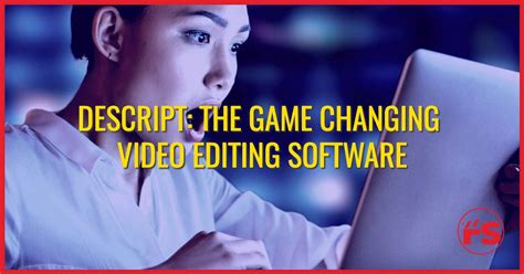 Descript The Game Changing Video Editing Software