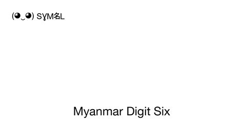 ၆ Myanmar Digit Six Symbol Meaning Copy And Paste Unicode Character