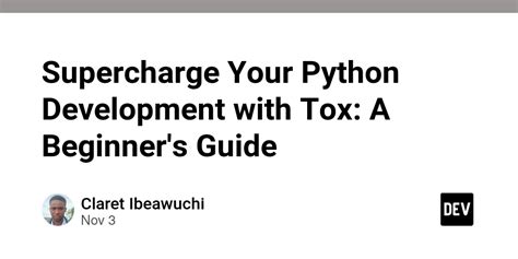 Supercharge Your Python Development With Tox A Beginners Guide Dev