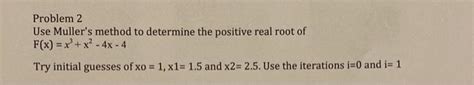 solved problem 2 use muller s method to determine the