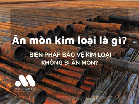 Ăn mòn kim loại là gì Biện pháp bảo vệ kim loại không bị ăn mòn