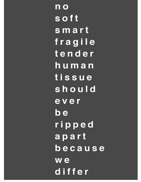 No Soft Smart Fragile Tender Human Tissue Should Ever Be Ripped Apart