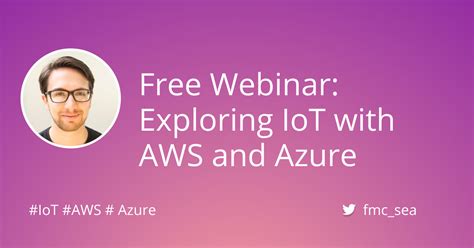 Upcoming Webinar Nov Th Exploring IoT With AWS And Azure Fernando Medina Corey