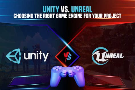 Unity Vs Unreal Choosing The Right Game Engine For Your Project