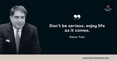 Ratan Tata Quote Dont Be Serious Enjoy Life As It Comes Learnwinshine