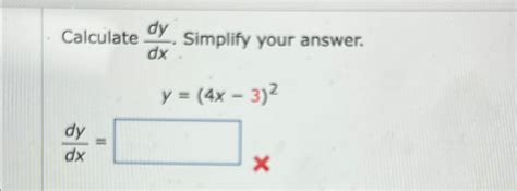 Solved Calculate Dydx ﻿simplify Your Answer Y 4x 3 2dydx