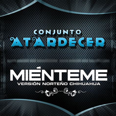 Miénteme Versión Norteño Chihuahua Single by Conjunto Atardecer