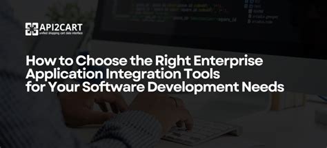 How To Choose The Right Enterprise Application Integration Tools For