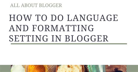 All About Blogger How To Set Language And Formatting Setting In Blogger