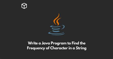 Write A Java Program To Find The Frequency Of Character In A String Programming Cube