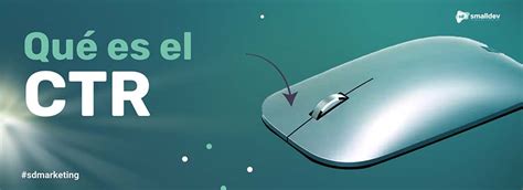Qué Es El Ctr O Click Through Rate Smalldev