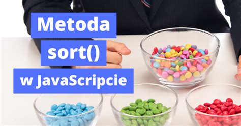 Metoda sort w JavaScript omówienie i przykłady użycia devmentor pl