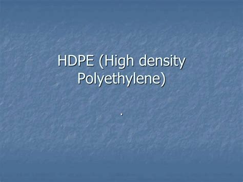 Hdpe High Density Polyethylene Presentation Ppt