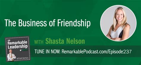 The Business Of Friendship With Shasta Nelson 237 The Remarkable
