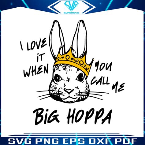 I Love It When You Call Me Big Hoppa Funny Bunny Svg