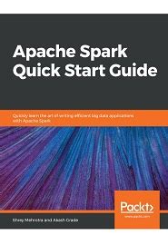 Apache Spark Quick Start Guide Quickly Learn The Art Of Writing