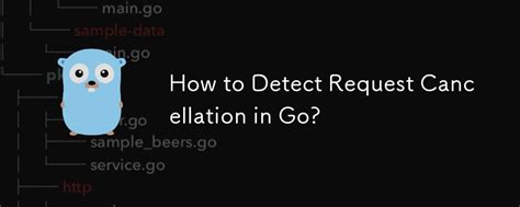 How To Detect Request Cancellation In Go Golang Php Cn