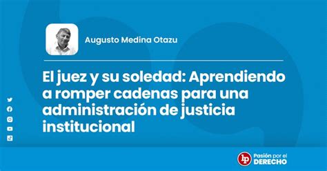 El Juez Y Su Soledad Aprendiendo A Romper Cadenas Para Una
