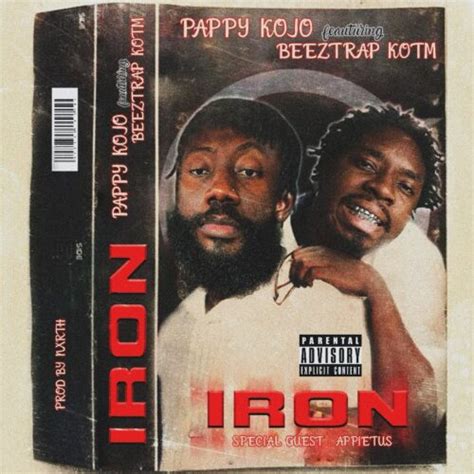 Iron By Pappy Kojo Ft Beeztrap Kotm Download Mp3