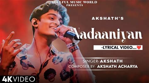 Akshath Nadaaniyan Lyrics Aisha Ahmed Abhishek Ghatak Youtube