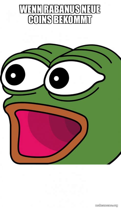 Wenn Rabanus Neue Coins Bekommt Poggers Meme Generator