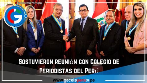 Sostuvieron Reunión Con Colegio De Periodistas Del Perú Gaceta Perú Tv
