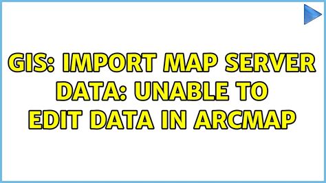 Gis Import Map Server Data Unable To Edit Data In Arcmap Youtube