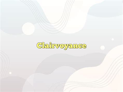 Clairvoyance Definition And Meaning