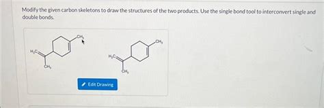 modify the given carbon skeletons to draw the