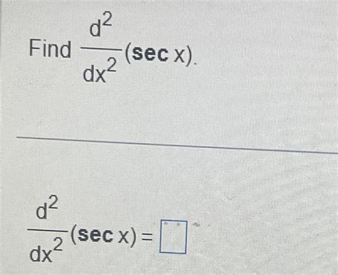 solved find d2dx2 secx d2dx2 secx