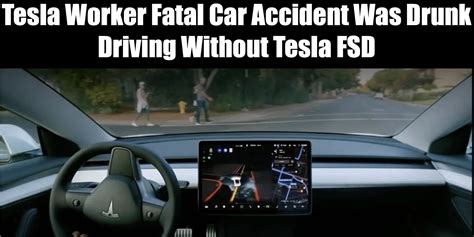 Fatal Tesla Car Accident Was Drunk Driving Without Fsd Beta Downloaded
