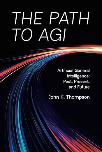 The Path To Agi Artificial General Intelligence Past Present And