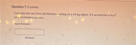 Solved Calculate The Net Force In Newtons Acting On A Chegg