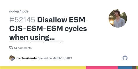 Disallow Esm Cjs Esm Esm Cycles When Using `requireesm` · Issue 52145 · Nodejsnode · Github