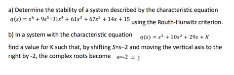Solved A Determine The Stability Of A System Described By Chegg Com