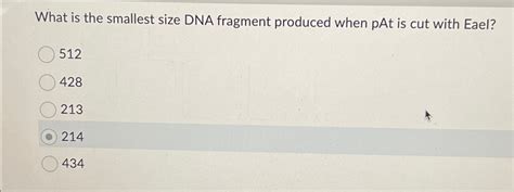 Solved What Is The Smallest Size Dna Fragment Produced When