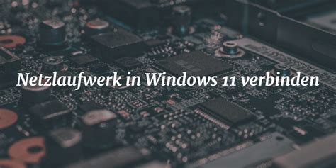 Einfach Und Sicher Netzlaufwerk In Windows 11 Verbinden 3 Wege