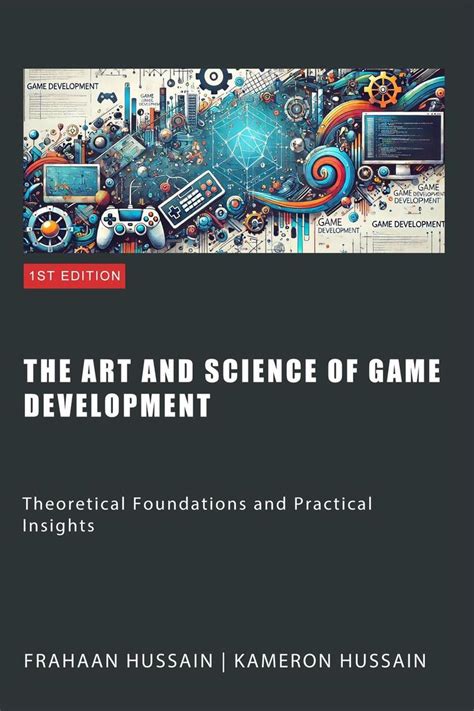 The Art And Science Of Game Development Theoretical Foundations And Practical Insights By